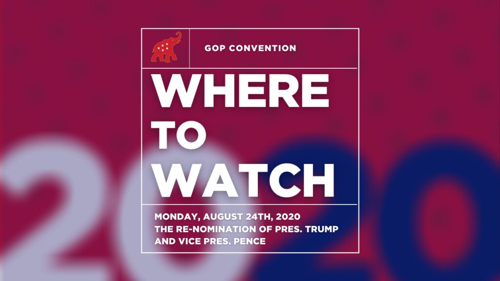 Where to Watch on Monday, August 24th, 2020 - Gop Convention
